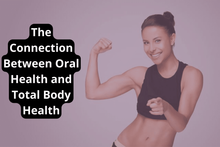The Connection Between Oral Health and Total Body Health - 12 Oaks Dental